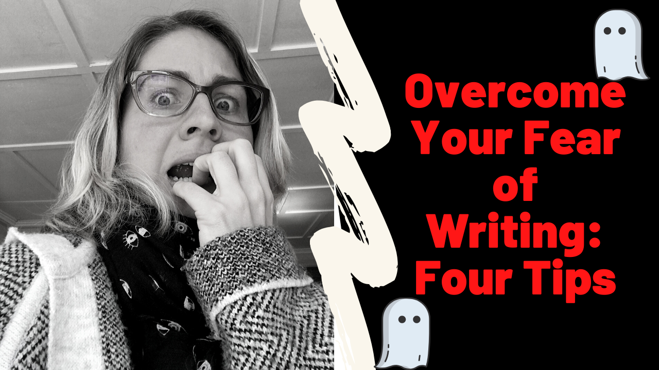 Overcome Your Fear of Writing: Four Tips